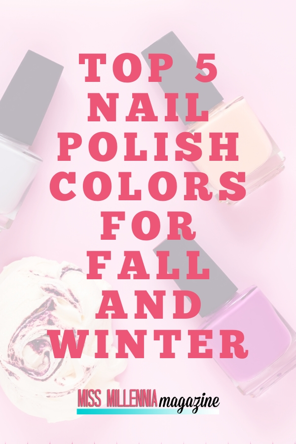 Top 5 Nail Polish Colors for Fall and Winter