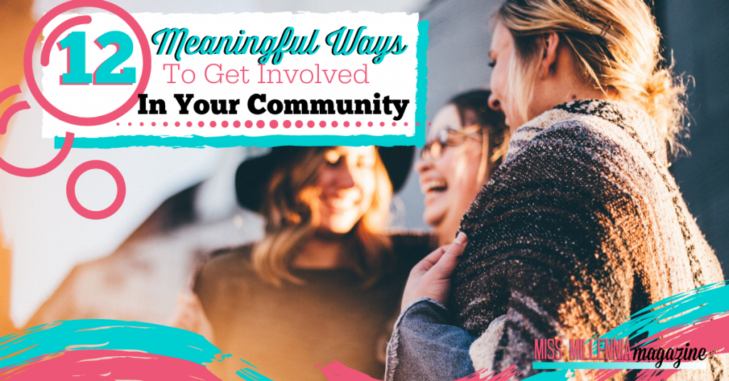12 Meaningful Ways To Get Involved In Your Community