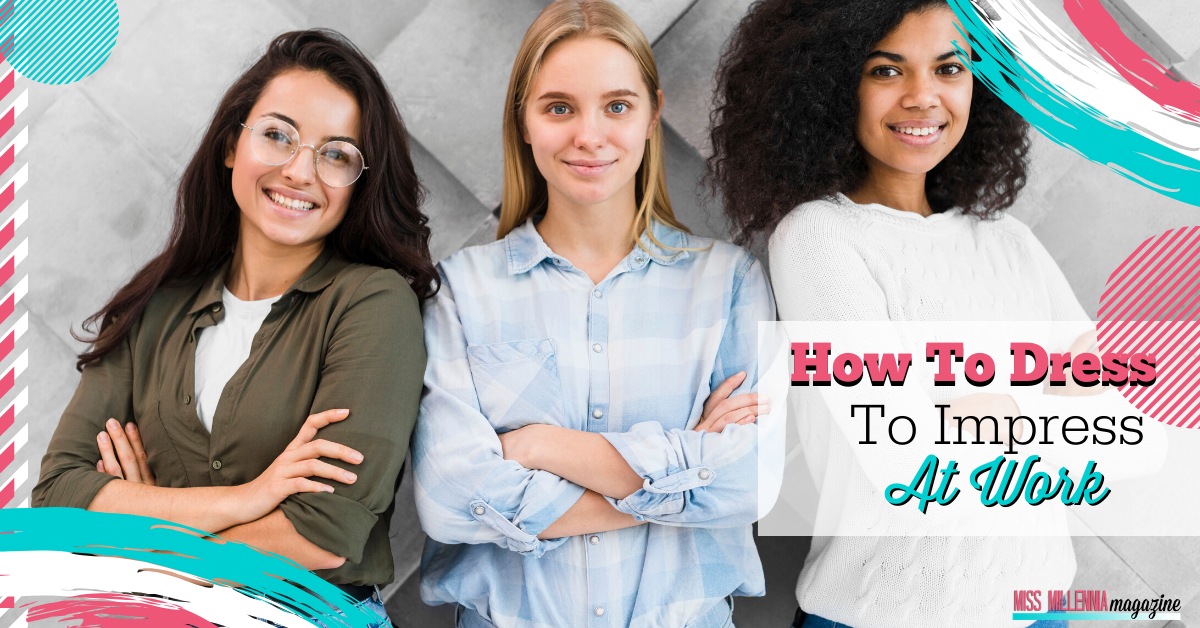 How To Dress To Impress At Work