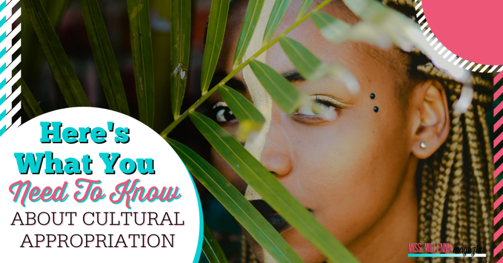 Appropriation 101: What Is It? And How To Avoid Being An Appropriator