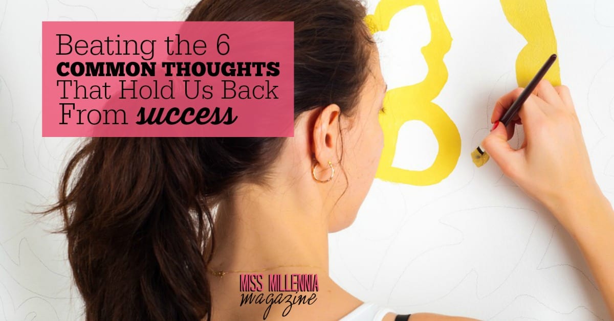 List Of 6 Common Thoughts That Hold Us Back From Success
