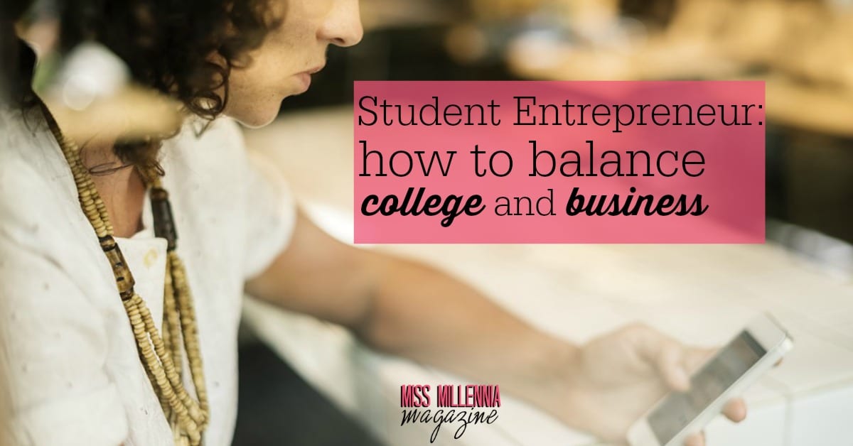 Student Entrepreneur: How To Balance College And Business