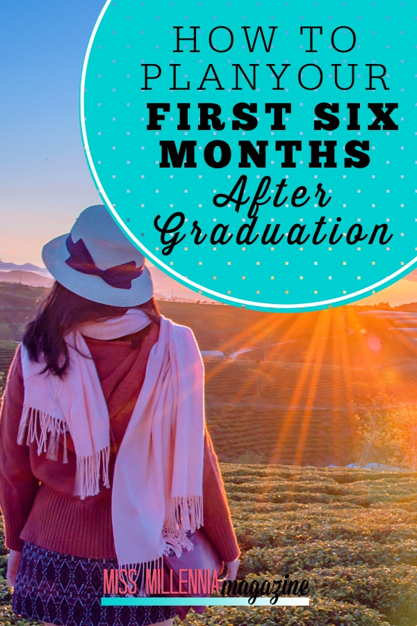How To Plan Your First Six Months After Graduation