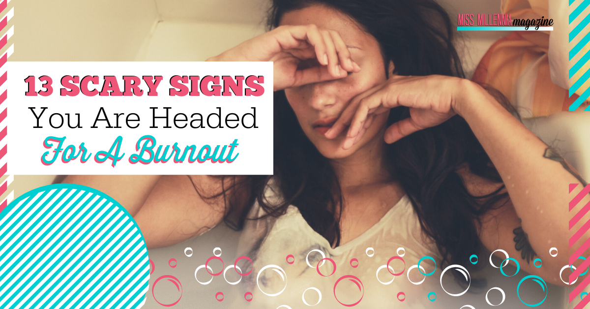 13 Scary Signs You Are Headed For A Burnout