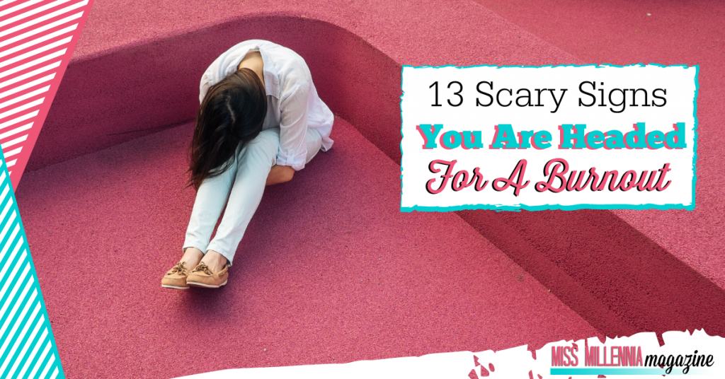 13 Scary Signs You Are Headed For A Burnout