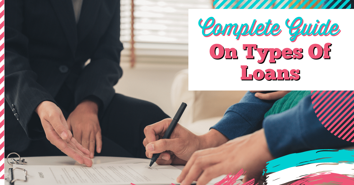 Everything You Need To Know About Types Of Loans - A Complete Guide