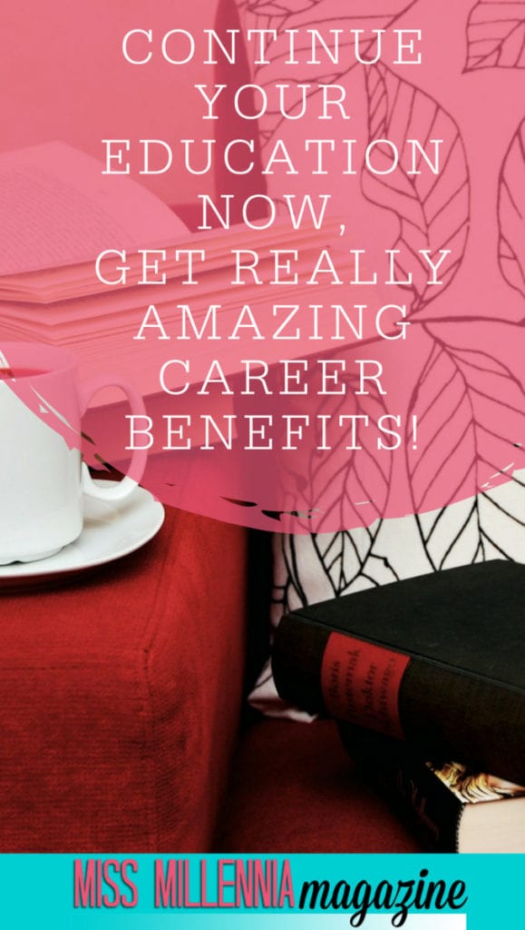 Get Really Amazing Career Benefits Of Continuing Your Education