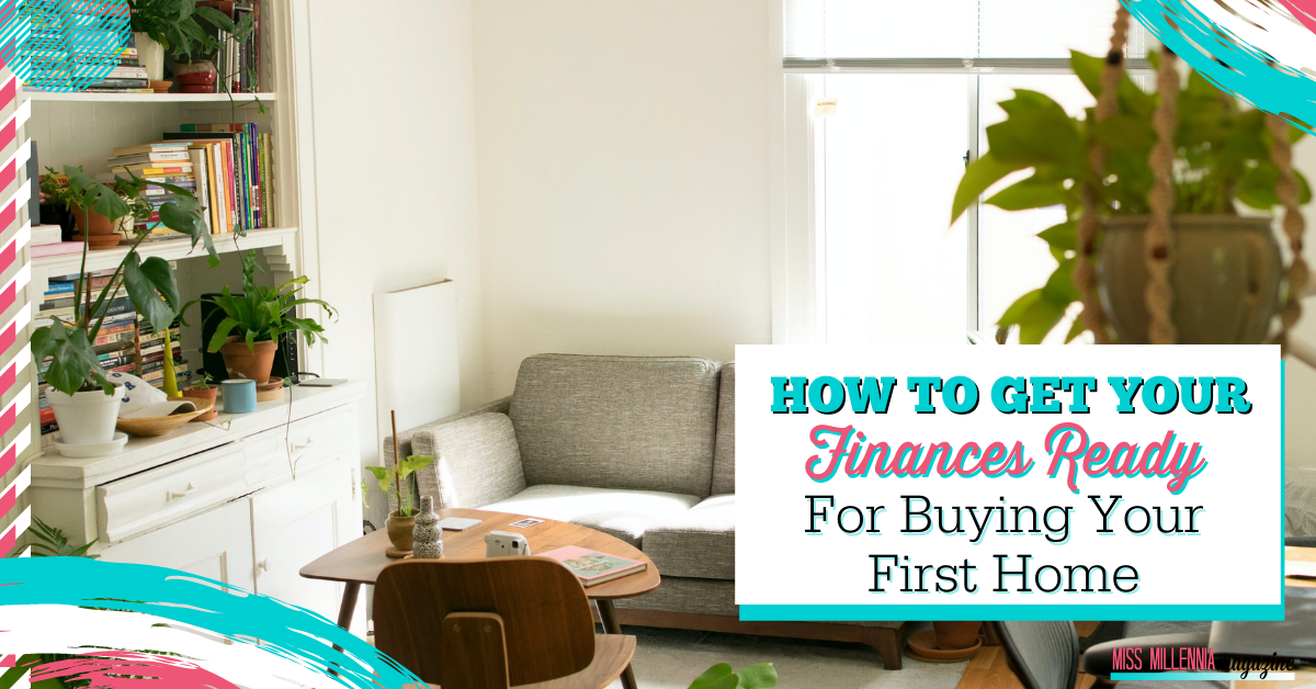 How To Get Your Finances Ready For Buying Your First Home