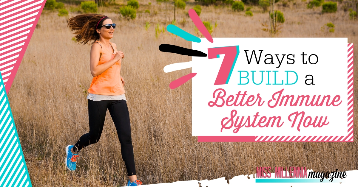 7 Ways To Build A Better Immune System Now (2020)