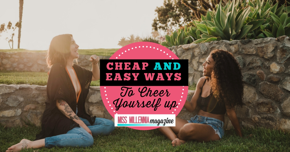 Simple And Cheap Ways To Cheer Yourself Up When You're In Bad Mood