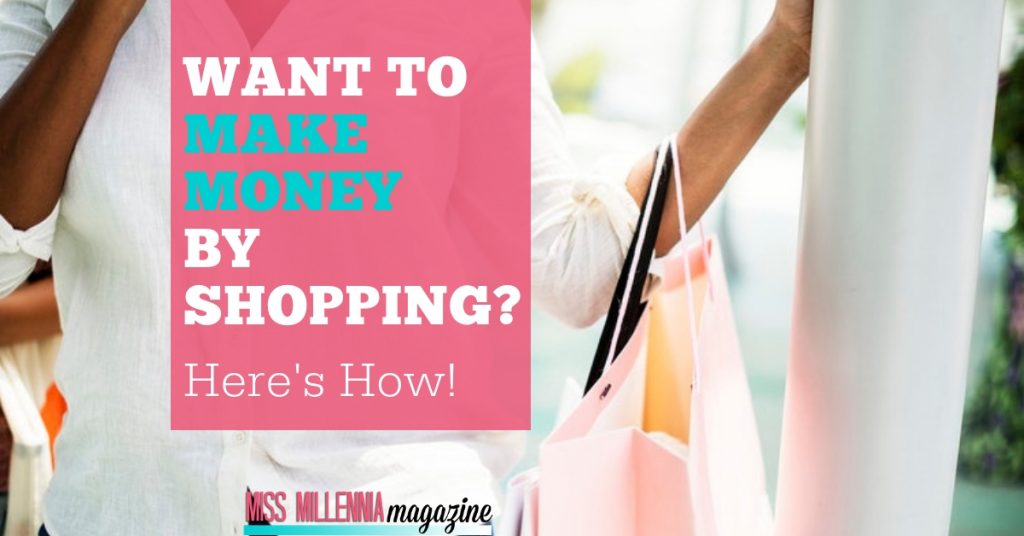 Want To Make Money By Shopping? Here's How!