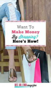 Want To Make Money By Shopping? Here's How!