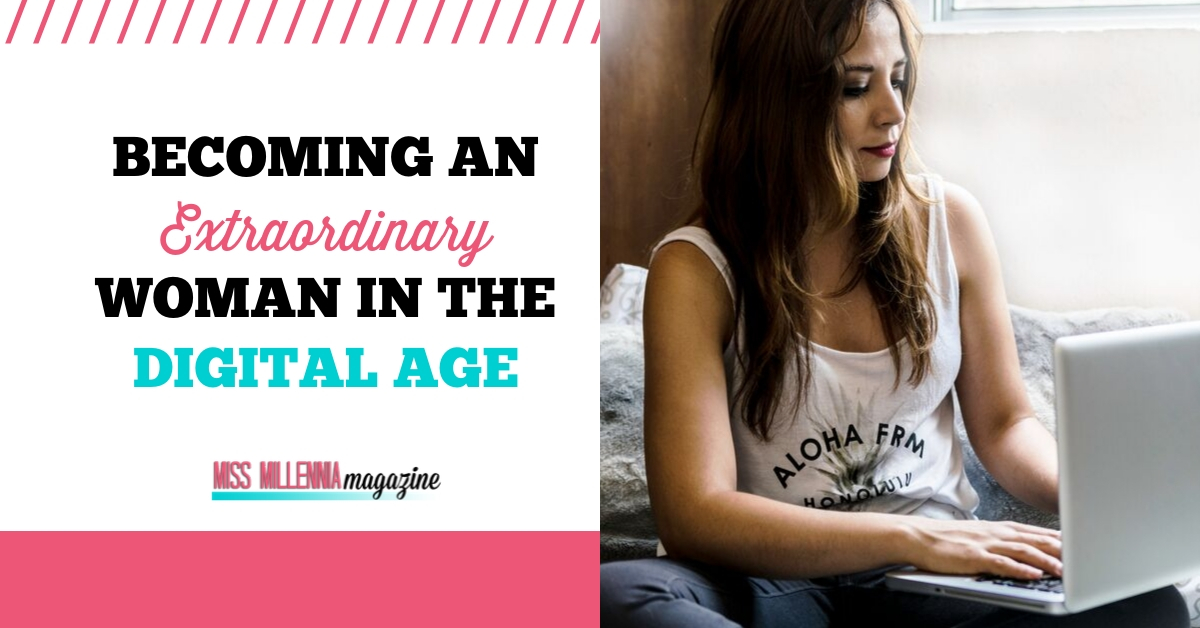 Learn Here How To Become An Extraordinary Woman In The Digital Age