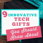 9 Innovative Tech Gifts You Should Know About (2019)