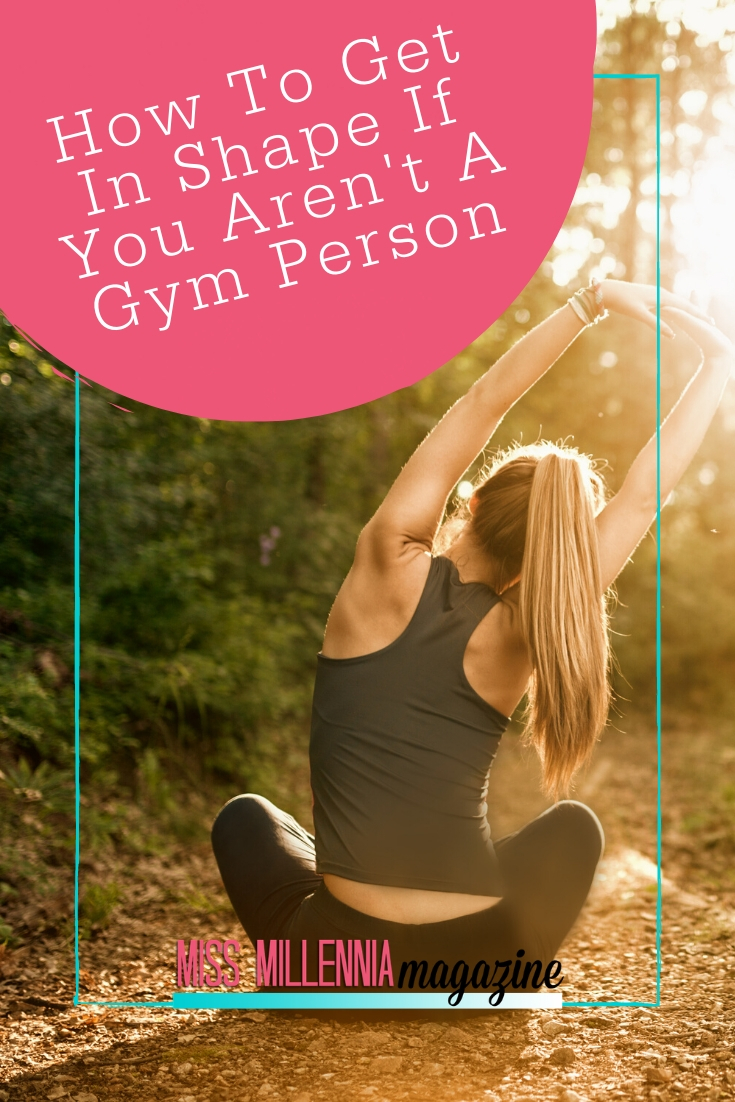How To Get In Shape If You Aren't A Gym Person