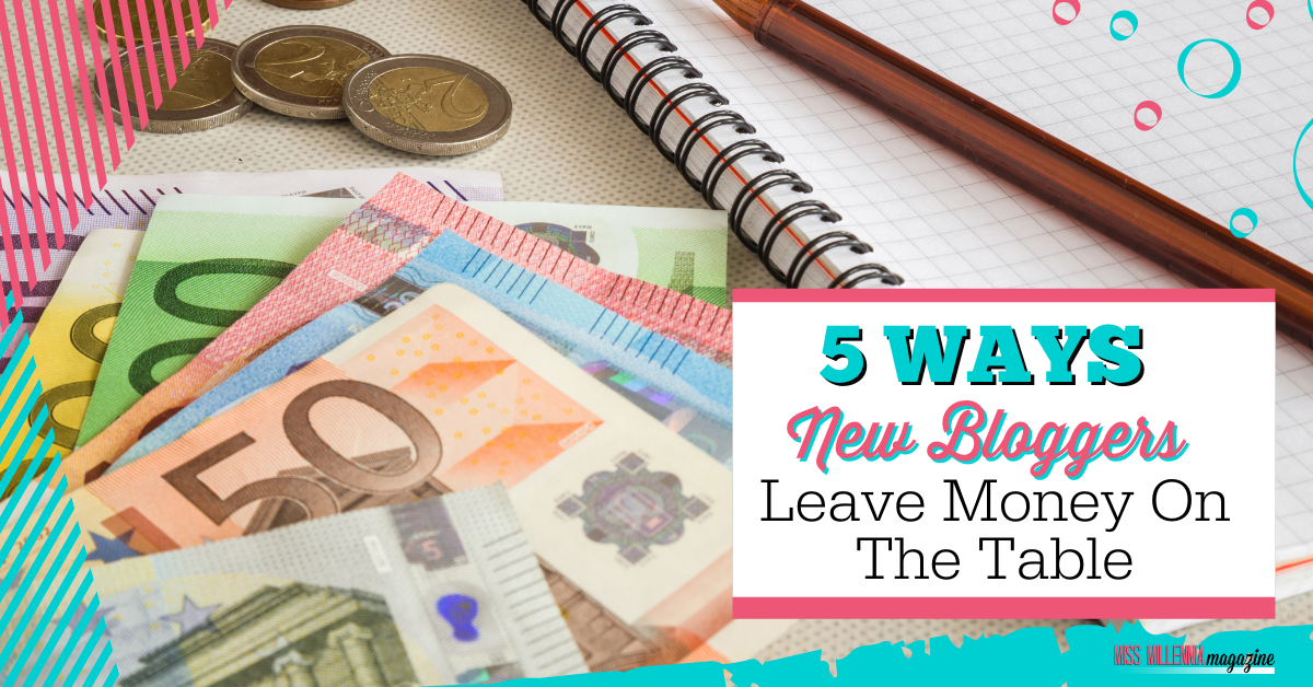 5 Ways New Bloggers Leave Money on the Table (2021)