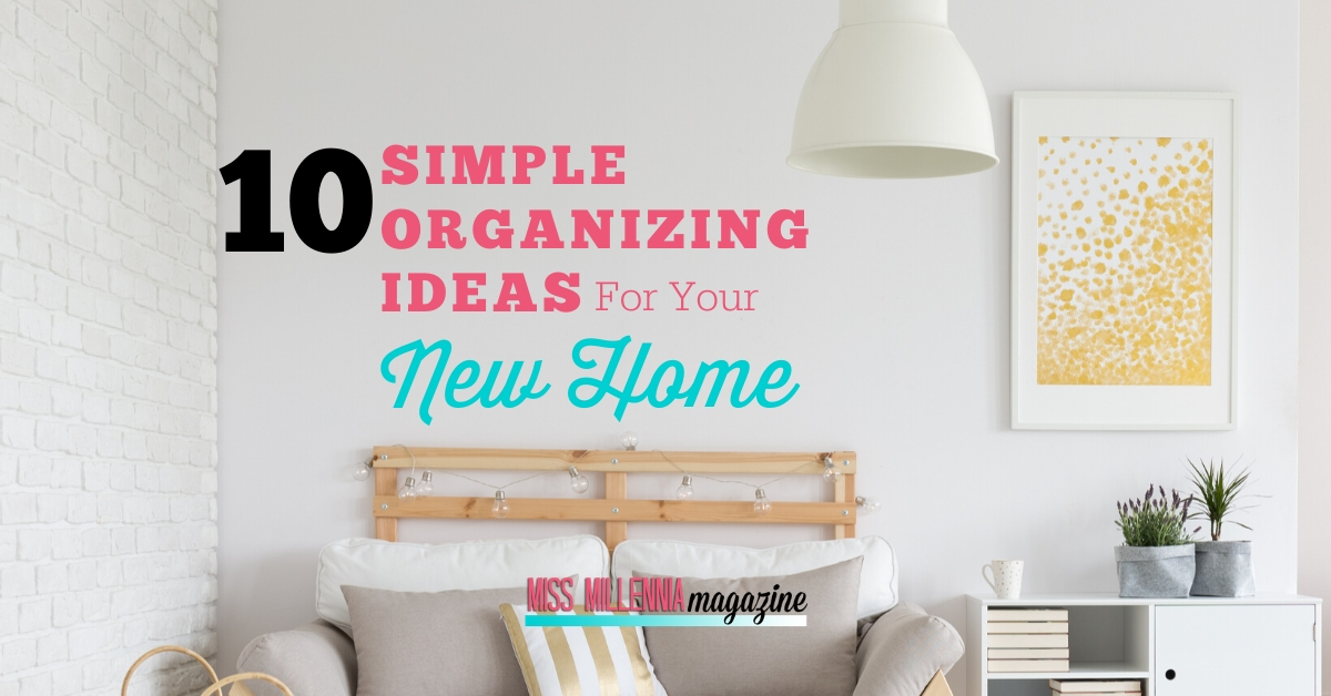 10 Simple Organizing Ideas For Your New Home
