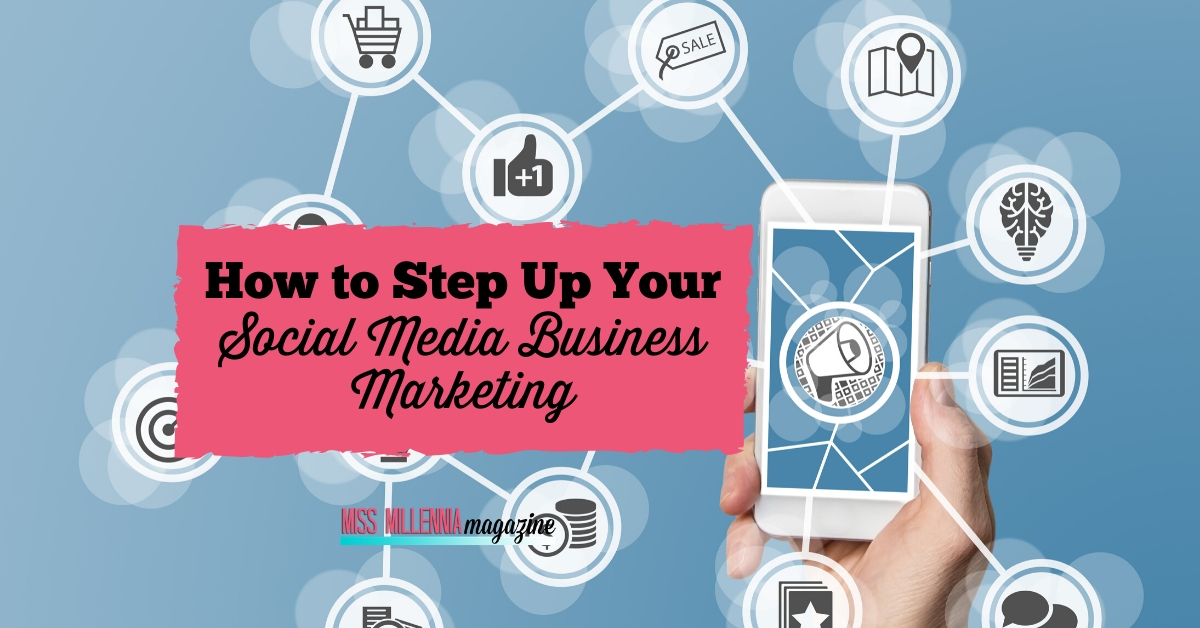 How To Step Up Your Social Media Business Marketing