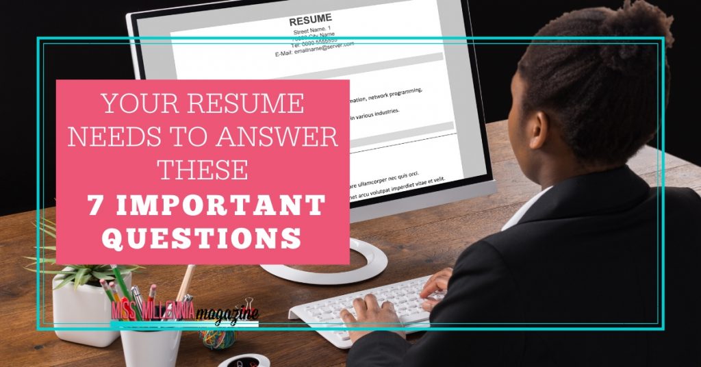 Your Resume Needs To Answer These 7 Important Questions