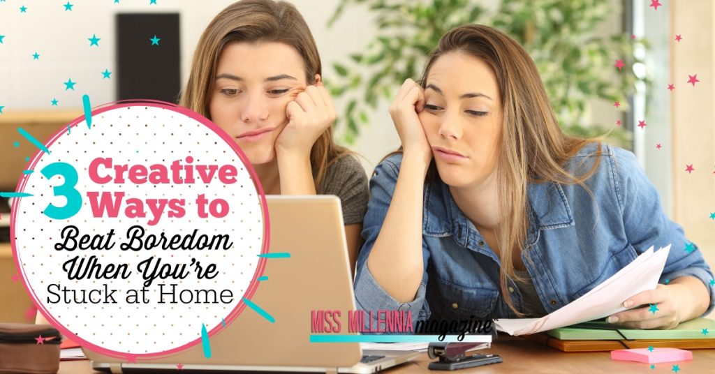 Here Are 3 Creative Ways To Beat Boredom