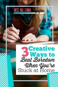 Here Are 3 Creative Ways To Beat Boredom