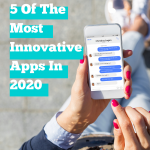 5 Of The Most Innovative Apps In 2020