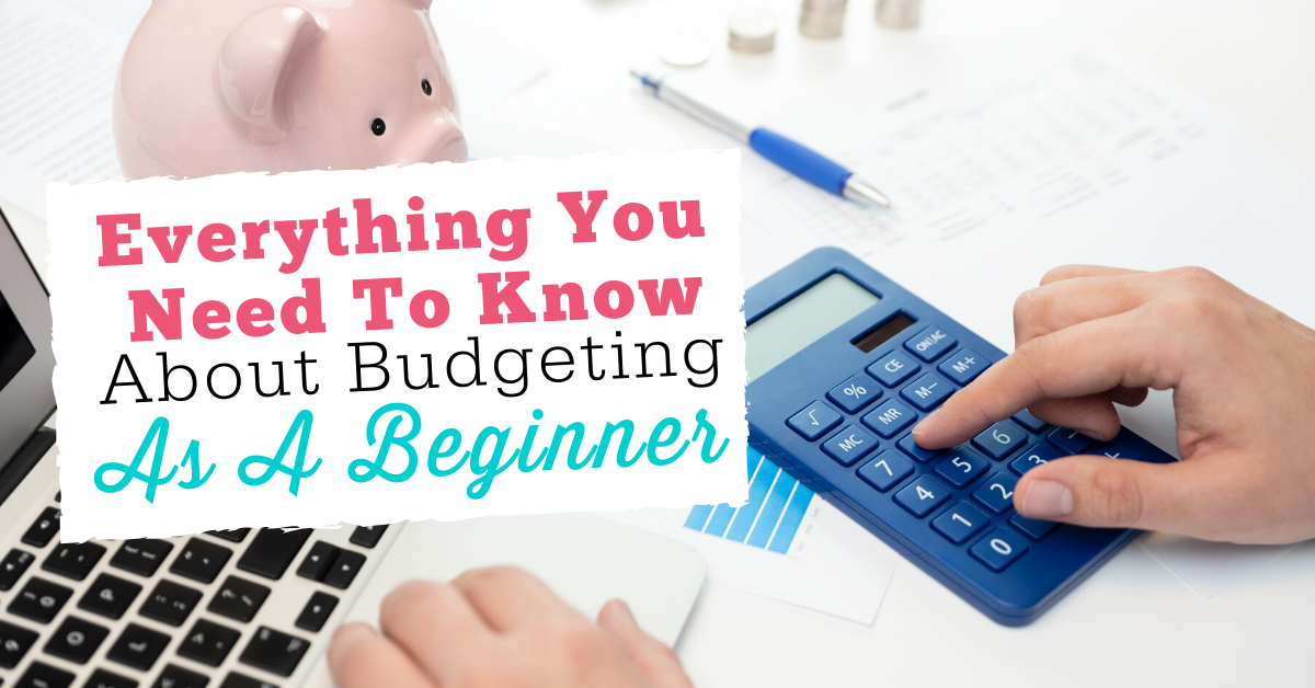 Everything You Need To Know About Budgeting As A Beginner