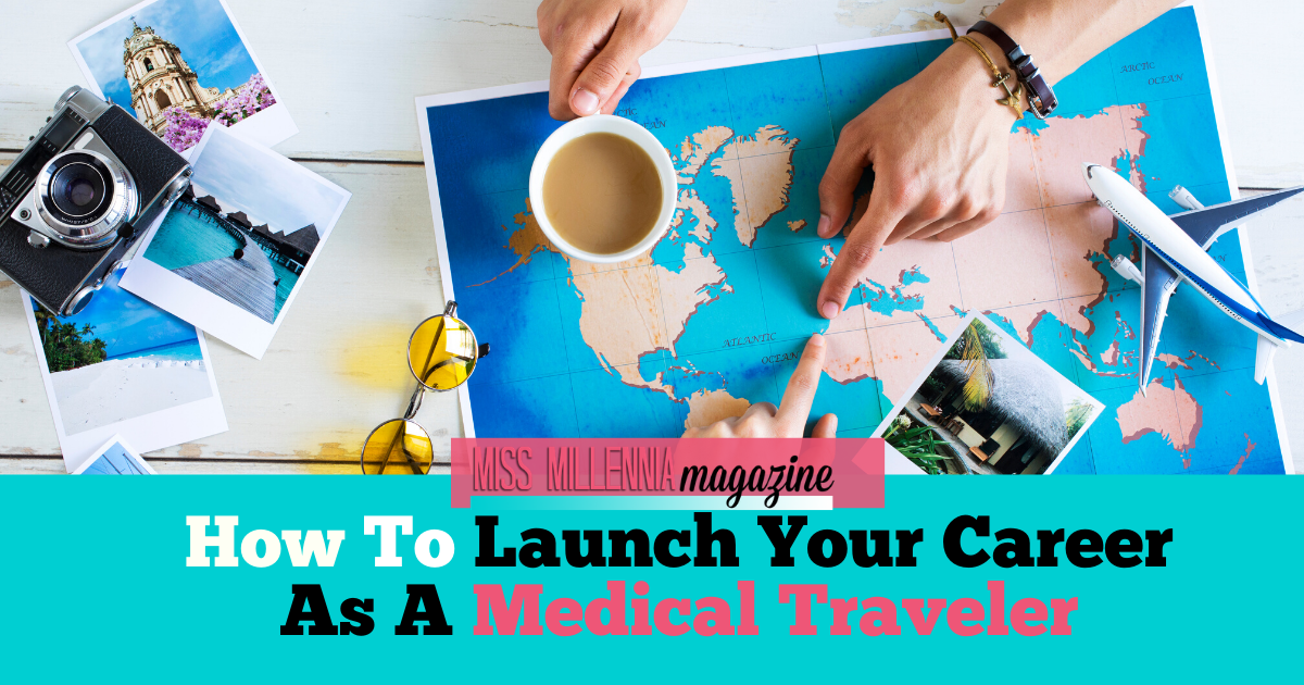 How To Launch Your Career As A Medical Traveler