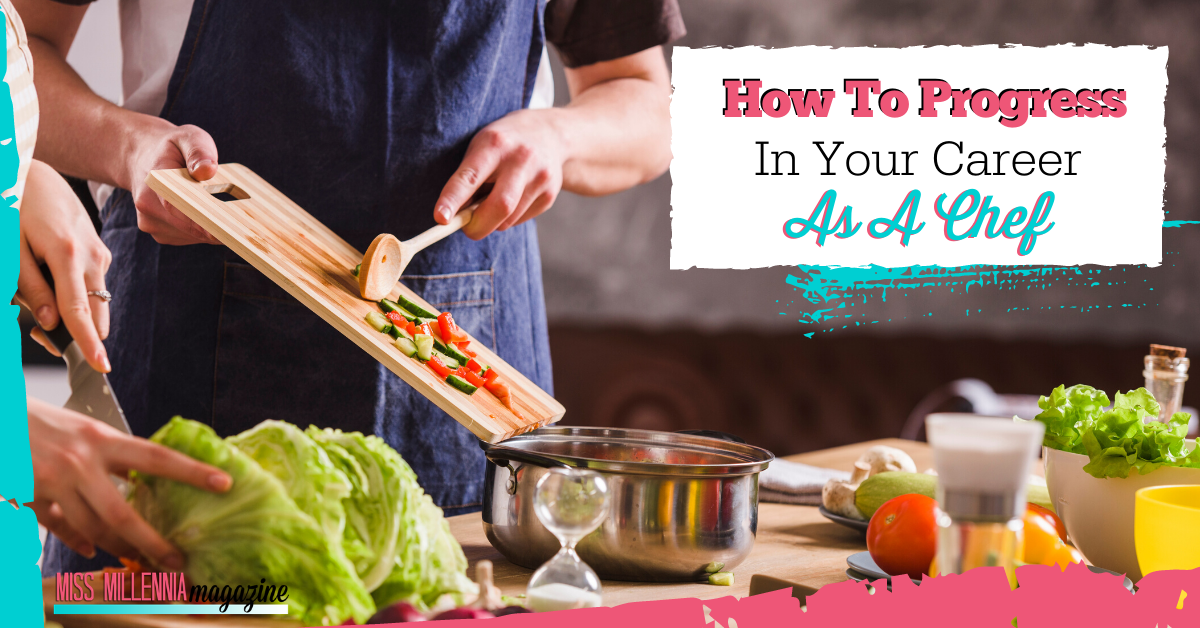How To Progress In Your Career As A Chef