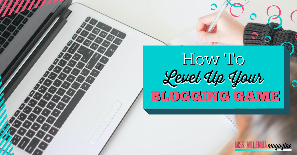 How To Level Up Your Blogging Game