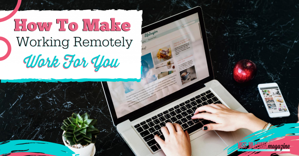 How To Make Working Remotely Work For You (2020)