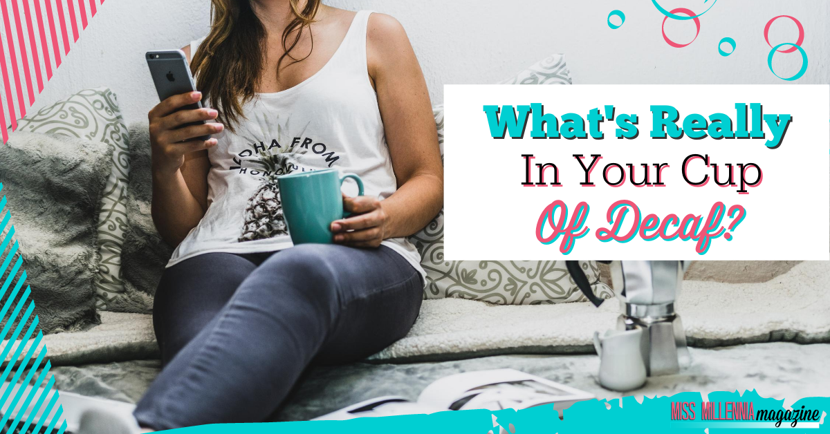 What S Really In Your Cup Of Decaf