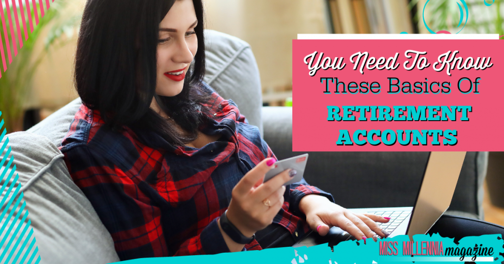 You Need To Know These Basics Of Retirement Accounts
