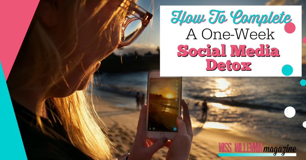 How To Complete A One-Week Social Media Detox (2021)