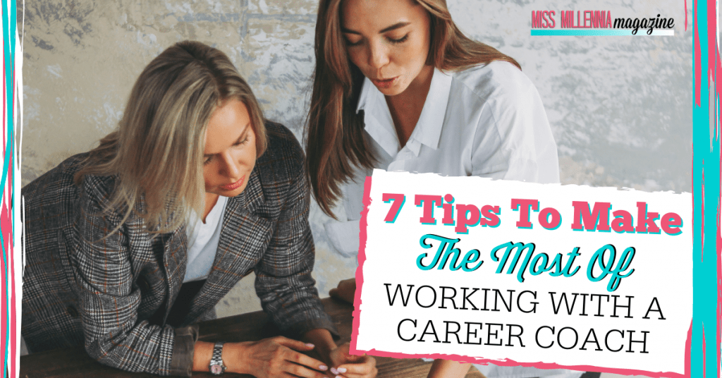 7 Tips To Make The Most Of Working With A Career Coach