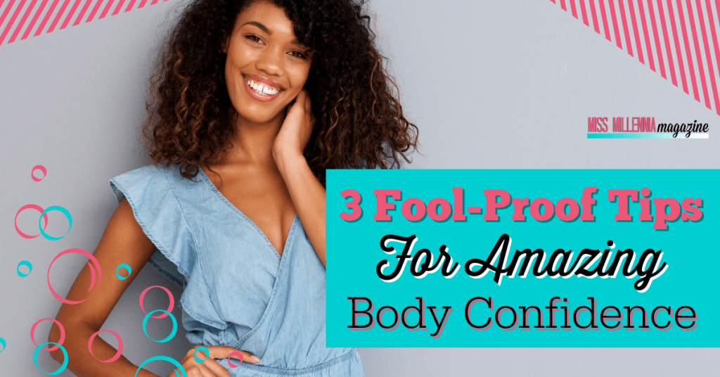 3 Fool-Proof Tips For Amazing Body Confidence