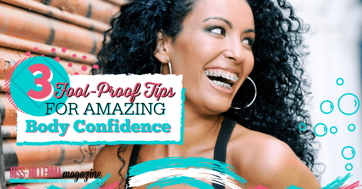 3 Fool-Proof Tips For Amazing Body Confidence