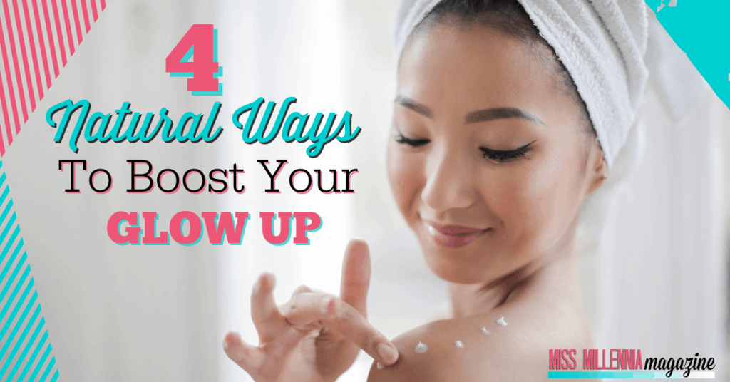 4 Natural Ways To Boost Your Glow Up