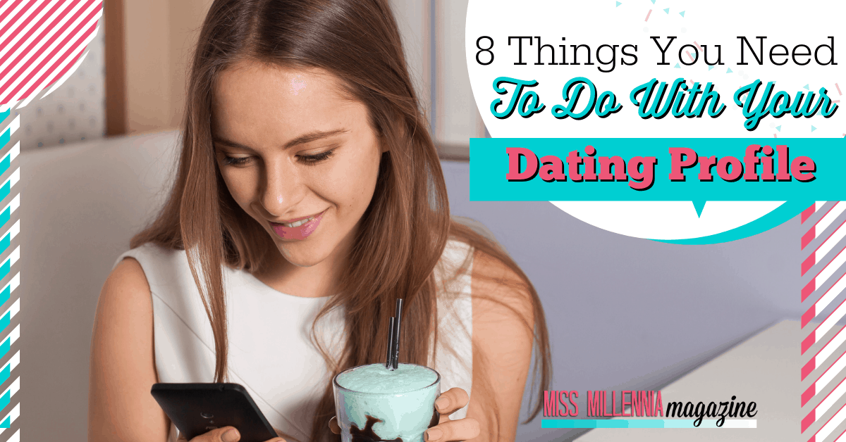 8 Things You Need To Do With Your Dating Profile