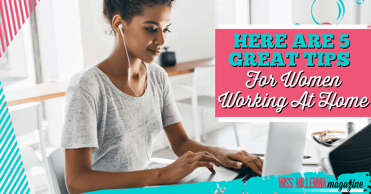 Here Are 5 Great Tips For Women Working At Home