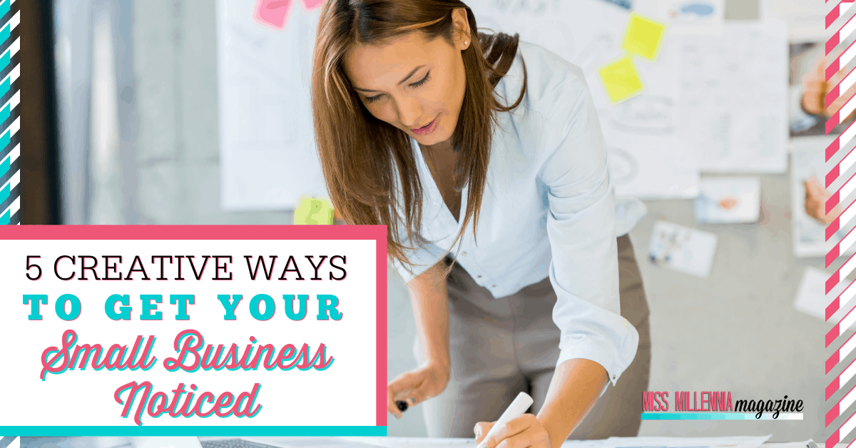 5 Creative Ways To Get Your Small Business Noticed