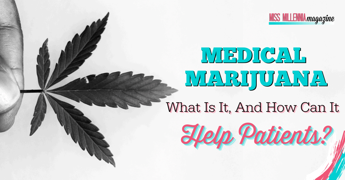 Medical Marijuana – What Is It, And How Can It Help Patients? (2021)