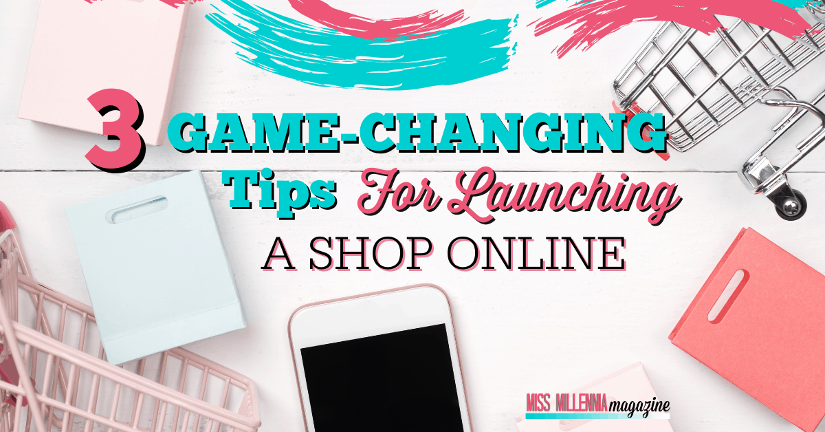 3 Game-Changing Tips For Launching An Online Store (2021)