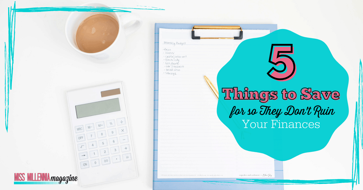 5 Things To Save For So They Don’t Ruin Your Finances (2021)