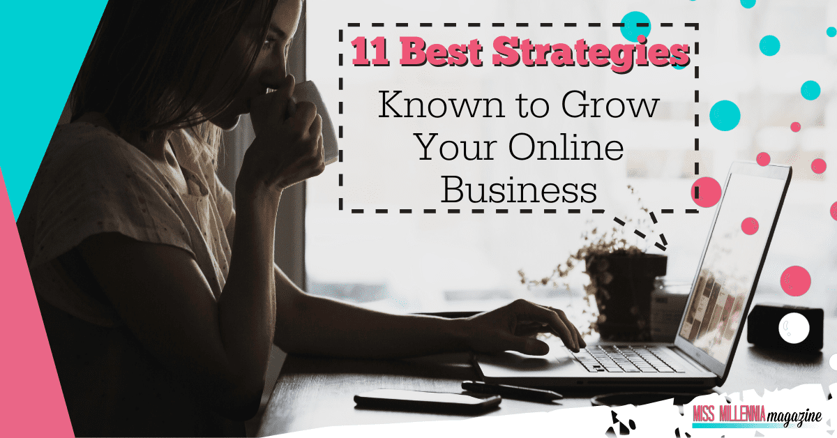 11 Best Strategies Known To Grow Your Online Business (2021)