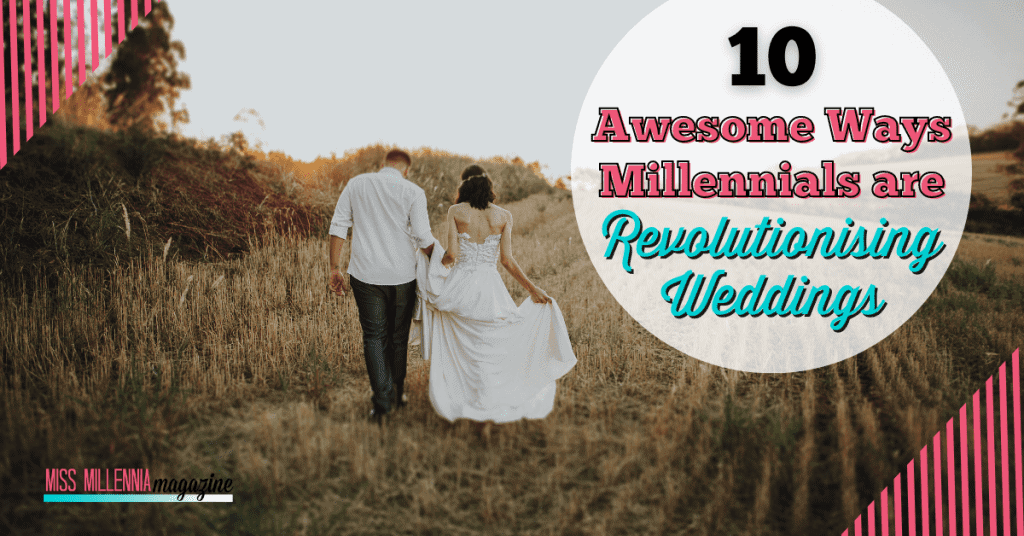 10 Awesome Ways Millennials Are Revolutionizing Weddings
