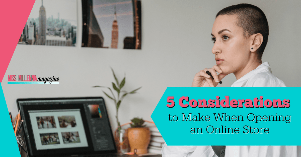 5 Considerations To Make When Opening An Online Store (2021)
