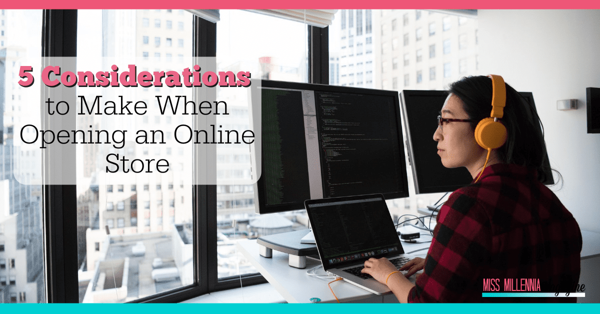 5 Considerations To Make When Opening An Online Store (2021)