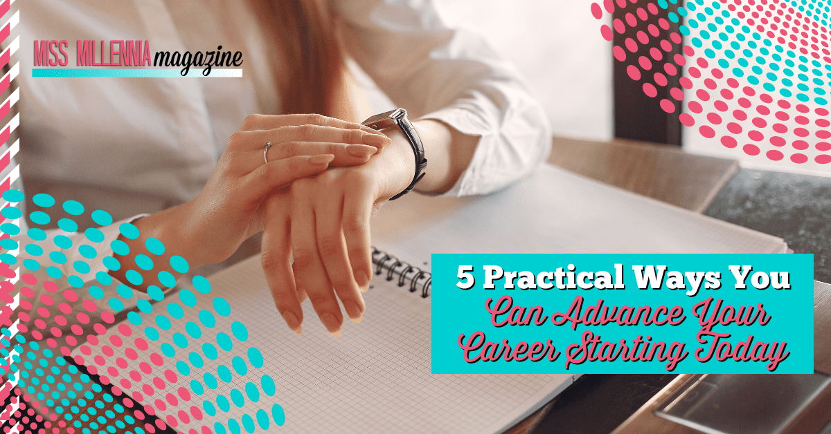 5 Practical Ways You Can Advance Your Career Starting Today (2021)