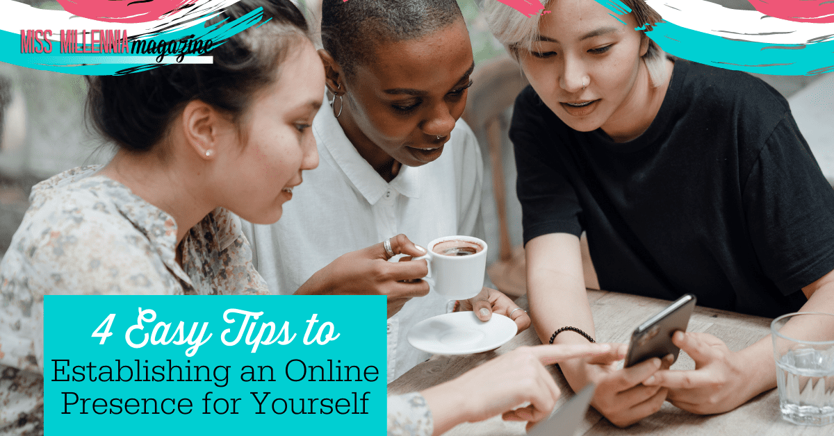 4 Easy Tips To Establishing An Online Presence For Yourself (2021)